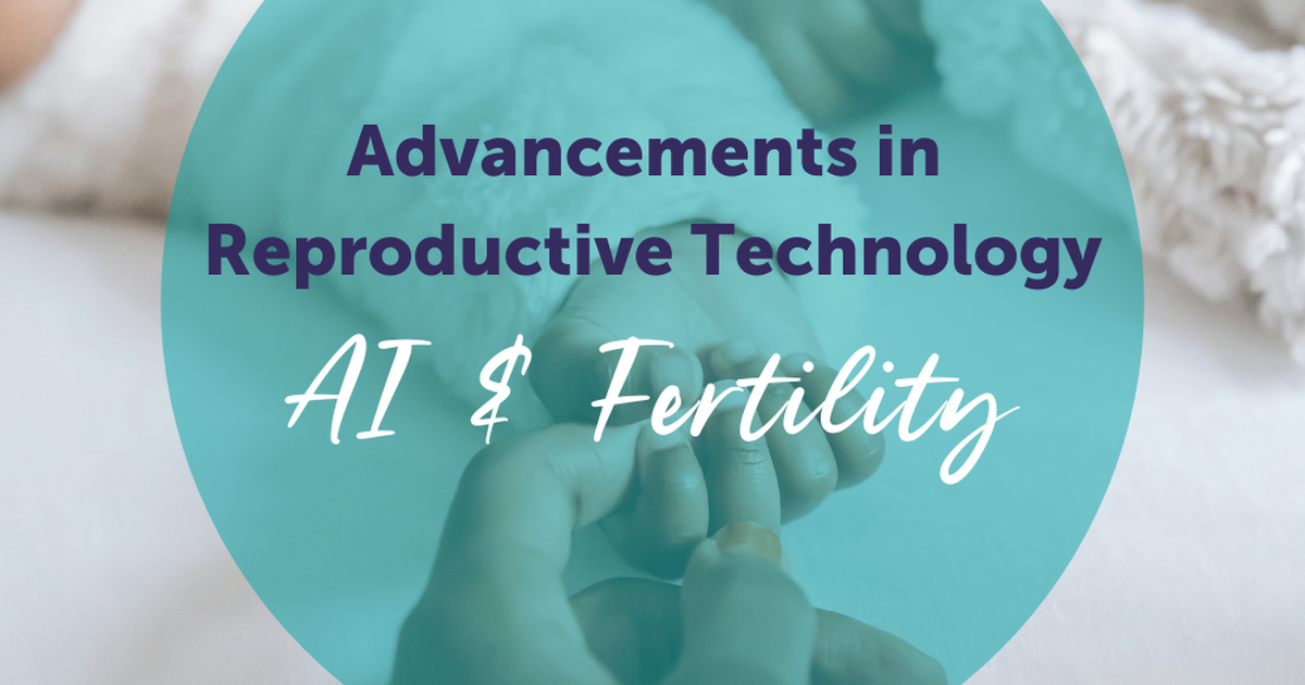 Advancements in Reproductive Technology – AI & Fertility | Manchester ...